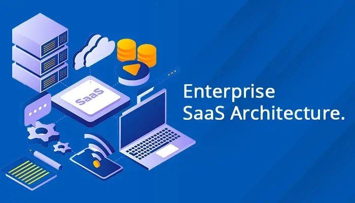 Enterprise SaaS Architecture 2025: Tips, Benefits, Working