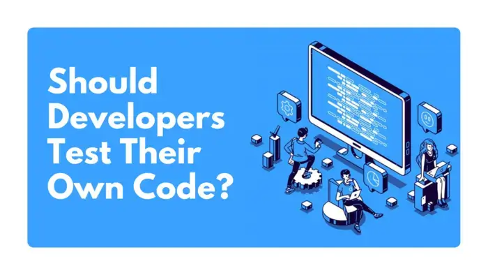 Should developers test their own Code? -ThinkSys